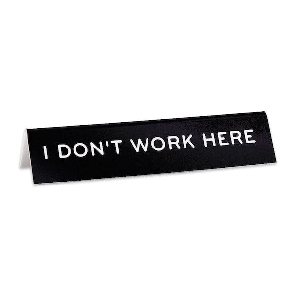 I Don't Work Here Desk Sign – Succulent Bar